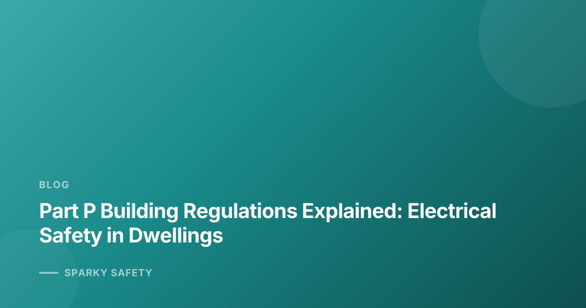 Part P Building Regulations Explained: Electrical Safety in Dwellings